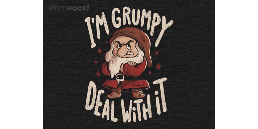 I?m Grumpy, Deal With It
