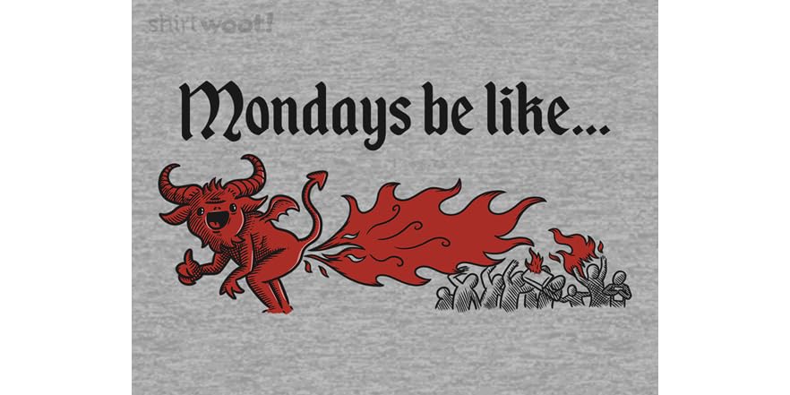 Mondays Be Like