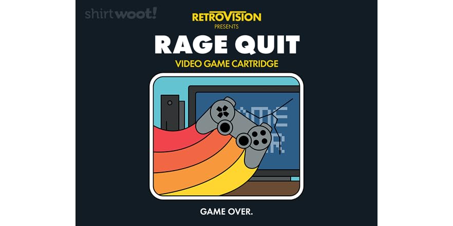 Rage Quit the Game