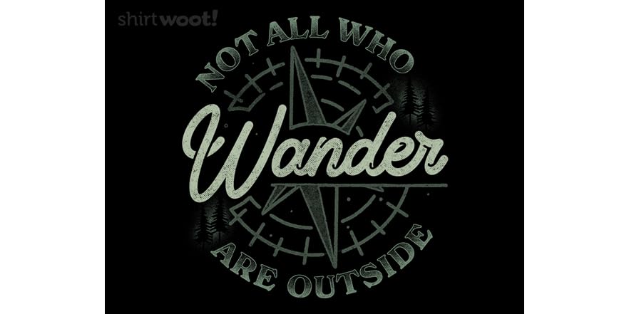 Not All Who Wander Are Outside