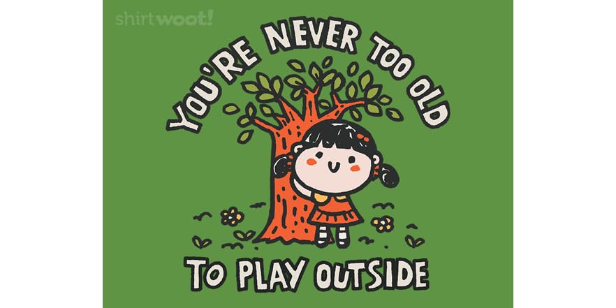 Never Too Old to Play Outside