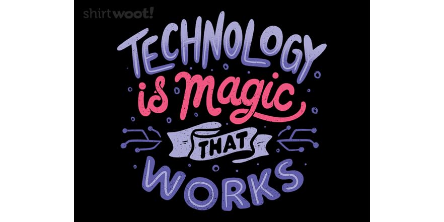 Technology is Magic That Works