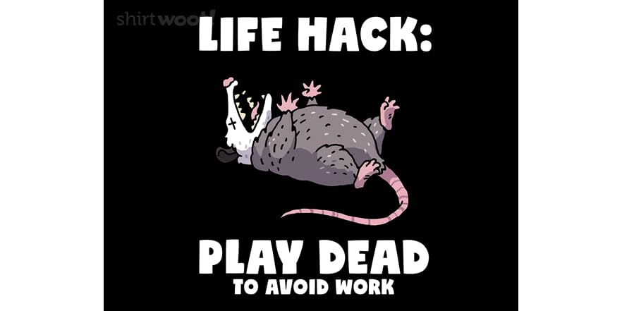 Play Dead to Avoid Work