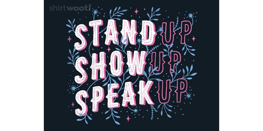 Stand Up, Show Up, Speak Up!