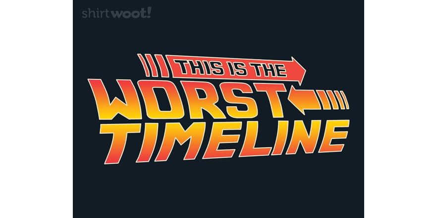 This is the Worst Timeline