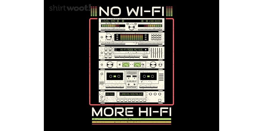 No Wi-Fi More Hi-Fi