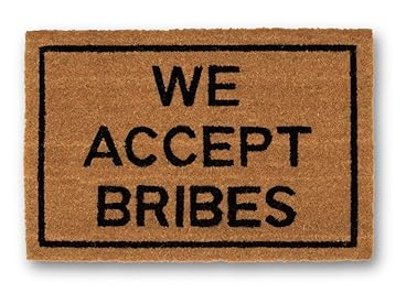 WE ACCEPT BRIBES