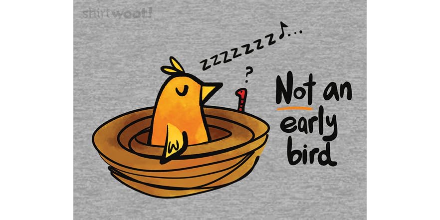 Not an Early Bird