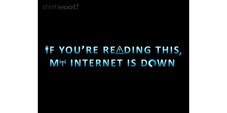 My Internet is Down
