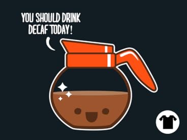 Just Say No to Decaf