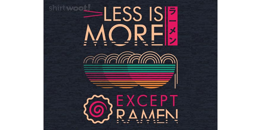 Less is More Except Ramen