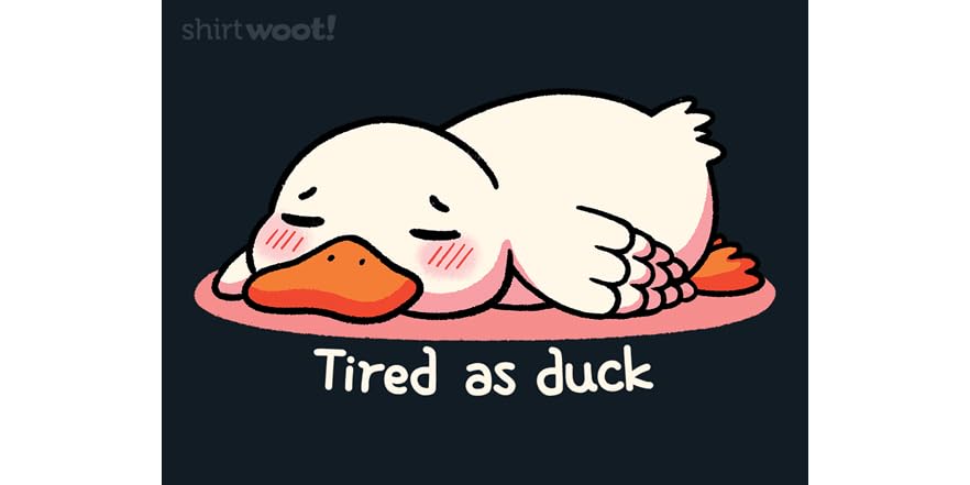 Tired as a Duck