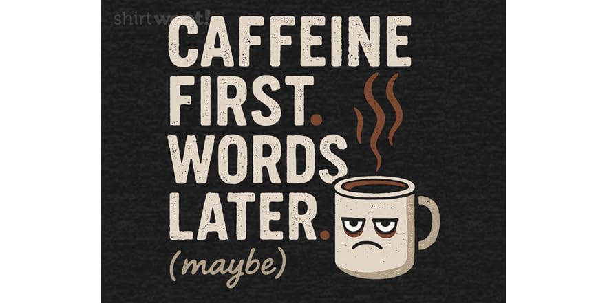 Caffeine First, Words Later