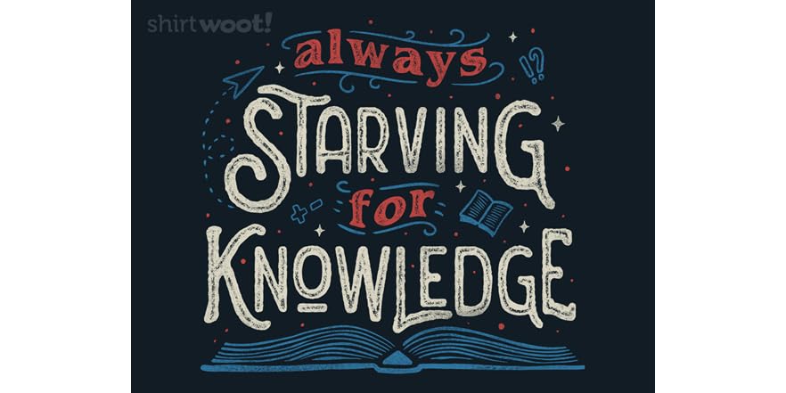 Starving for Knowledge