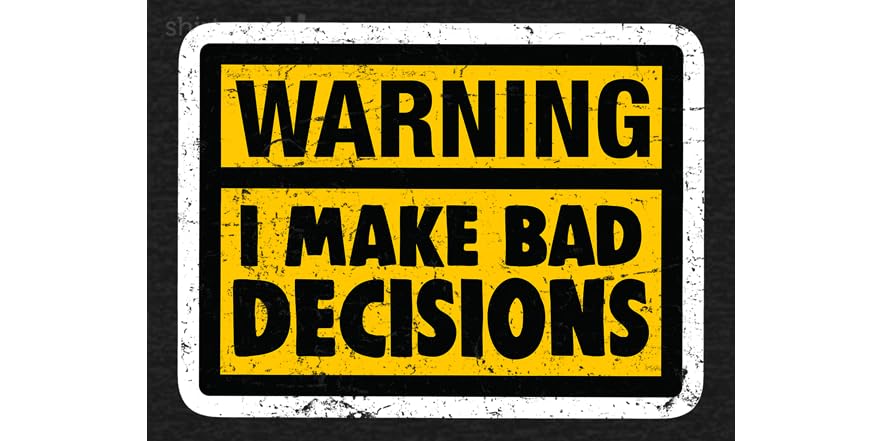 Bad Decision Warning