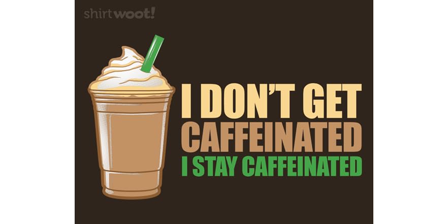 I Stay Caffeinated