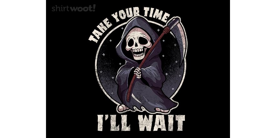 Take Your Time, I'll Wait