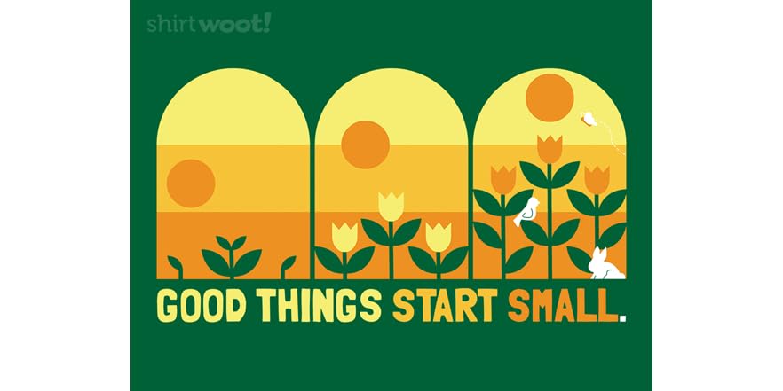 Good Things Start Small