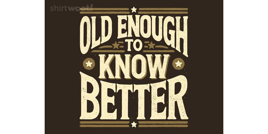 Old Enough to Know Better