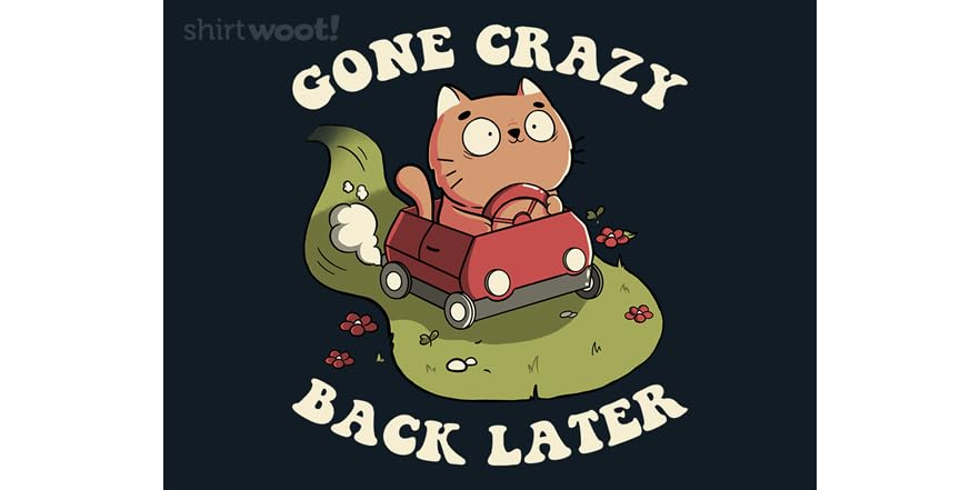 Gone Crazy Back Later