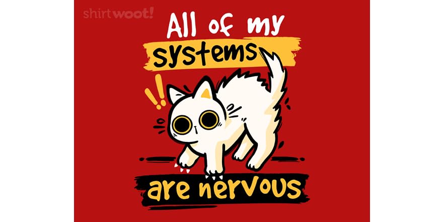 All of my Systems are Nervous