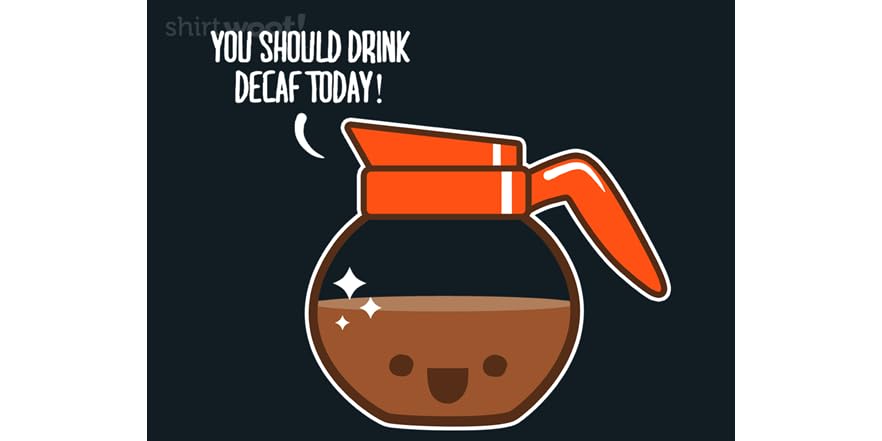 Just Say No to Decaf