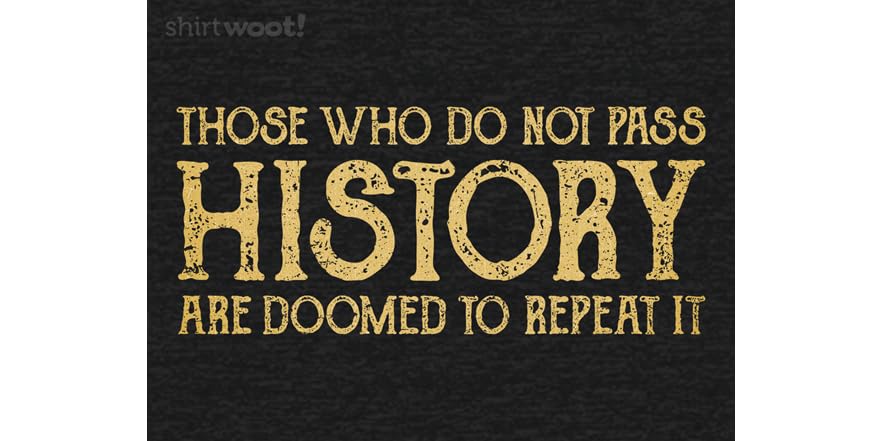 Those Who Do Not Pass History