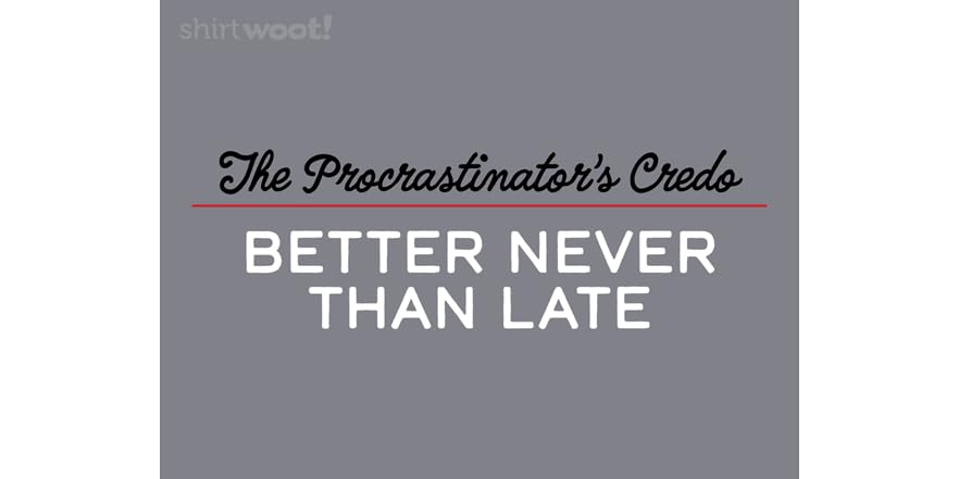 The Procrastinator's Credo