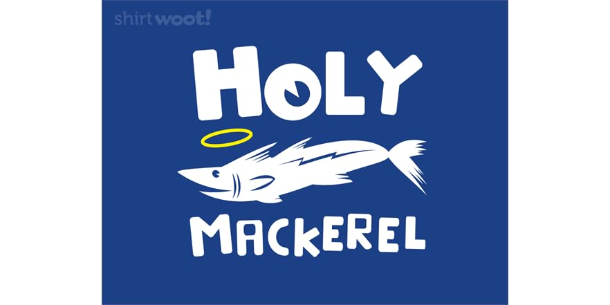 HOLY MACKEREL!
