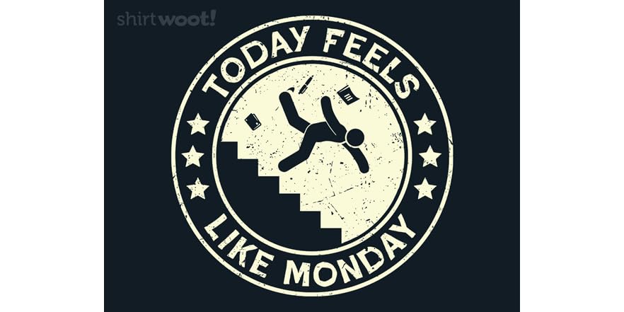 Today Feels Like Monday