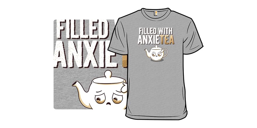 Filled With AnxieTEA