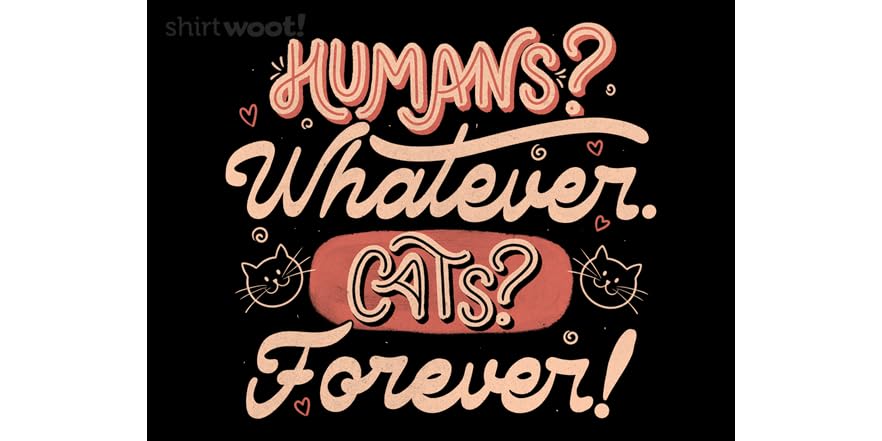 Humans Whatever Cats Forever