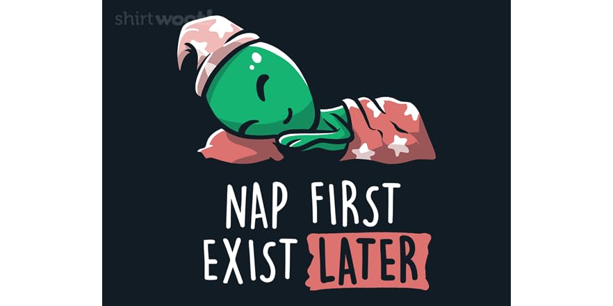 Nap First Exist Later