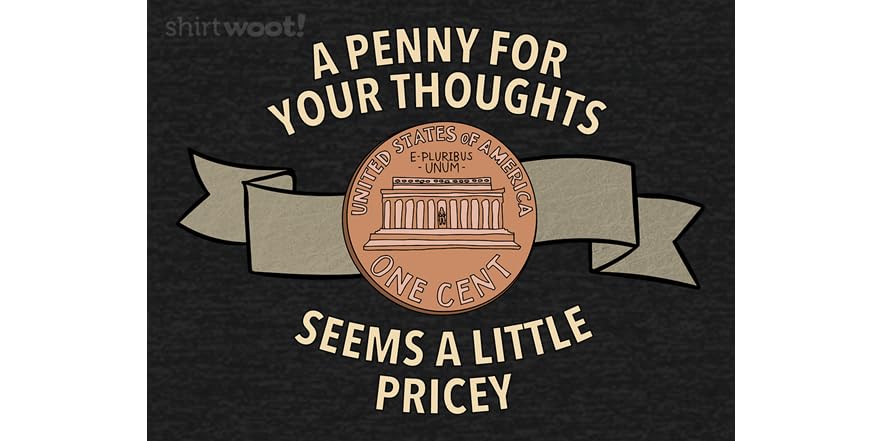 A Penny for Your Thoughts Seems Pricey