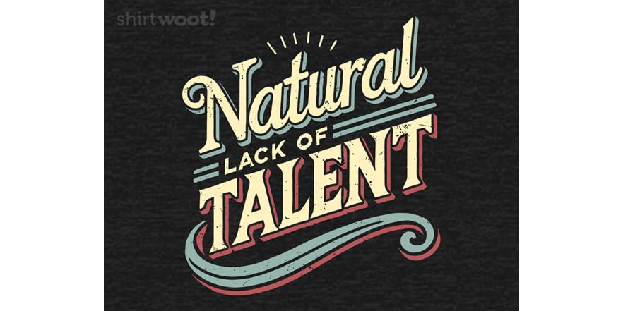 Natural Lack Of Talent