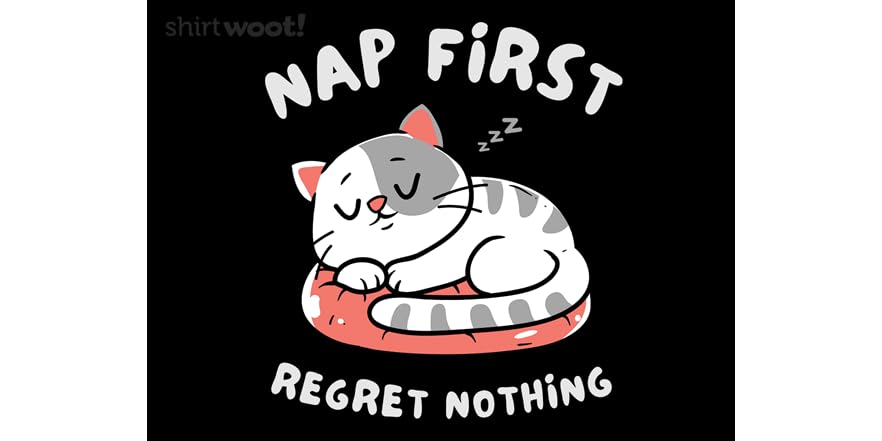 Nap First, Regret Nothing
