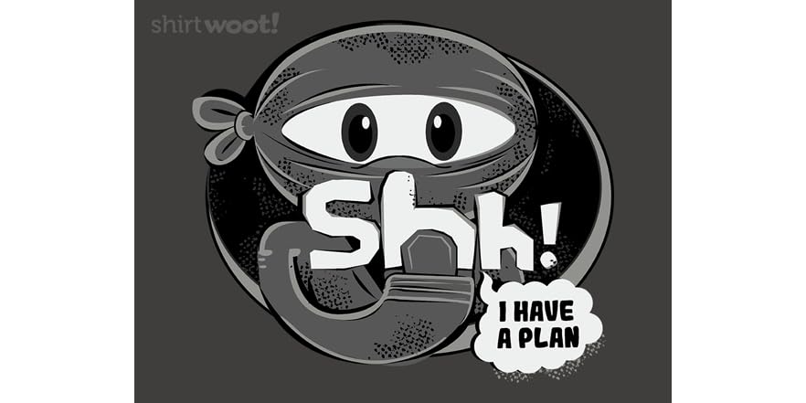 Shh! I have a Plan...