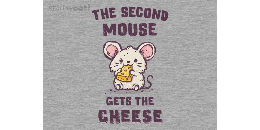 The Second Mouse Gets The Cheese