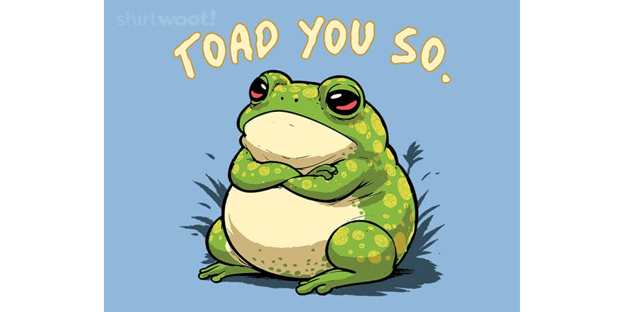 Toad You So