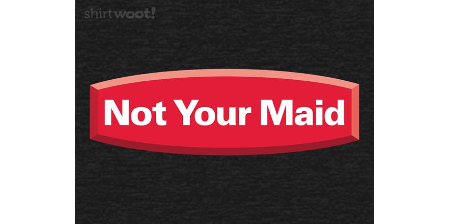 Not Your Maid
