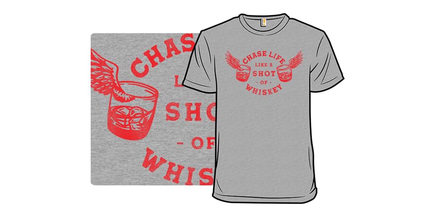 Chase Life Like A Shot Of Whiskey