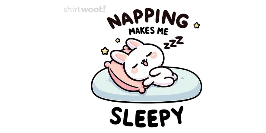 Napping Makes me Sleepy