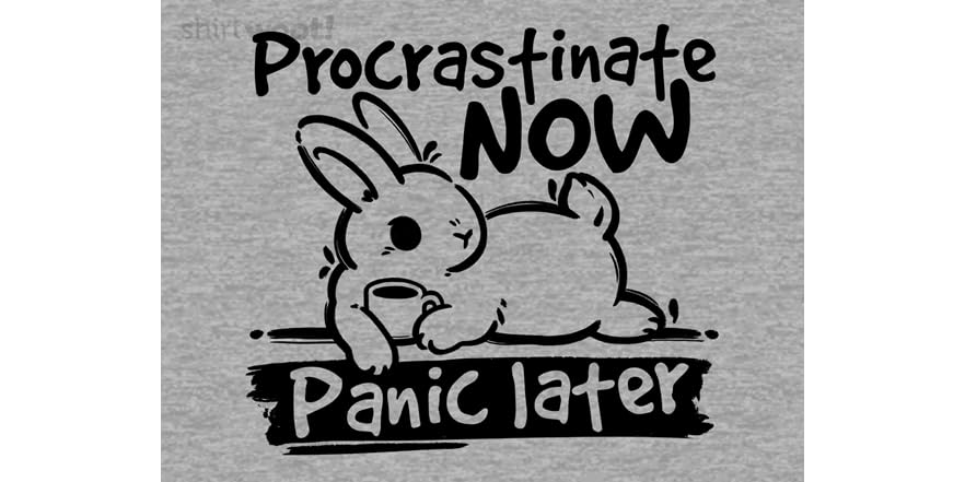 Procrastinate Now Panic Later