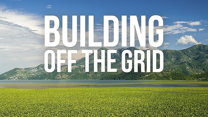 Watch Building Off The Grid - Season 1 | Prime Video