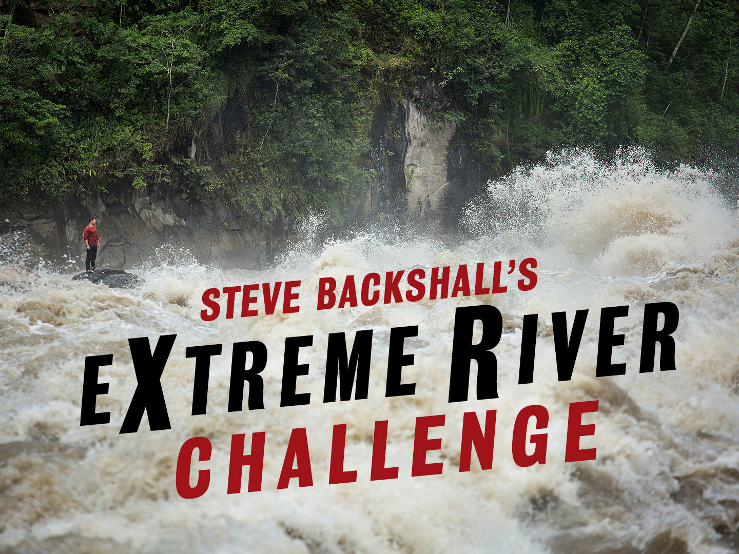 Prime Video: Steve Backshall's Extreme River Challenge - Season 1