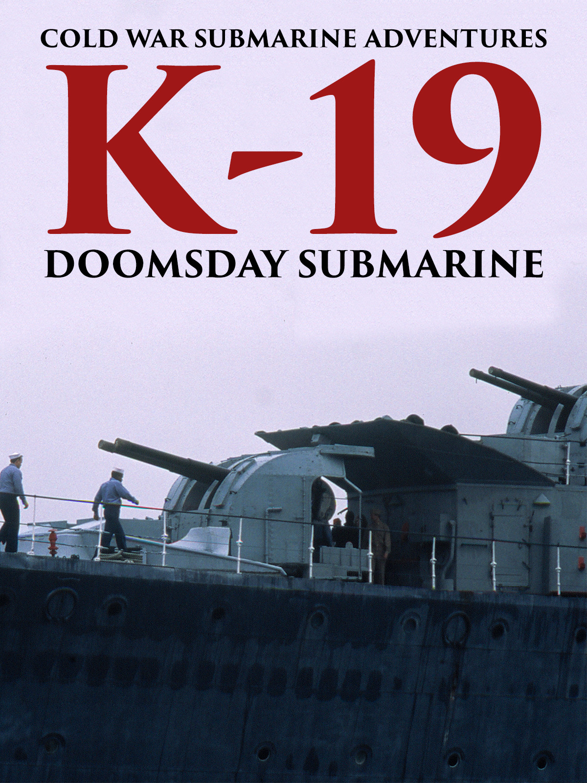 Prime Video: Cold War Submarine Adventures: K-19 - Doomsday Submarine