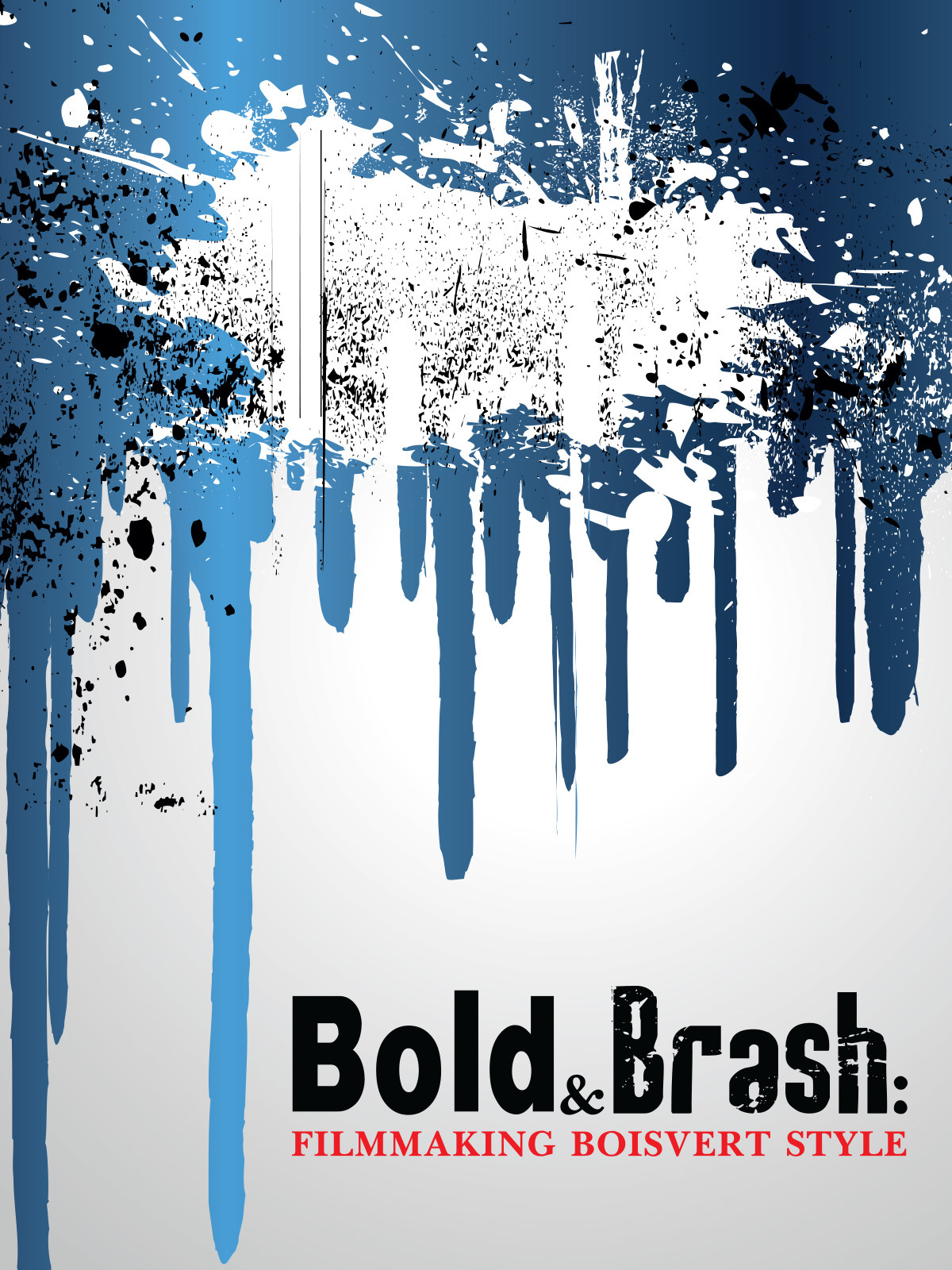 Prime Video: Bold & Brash : Filmmaking Boisvert Style