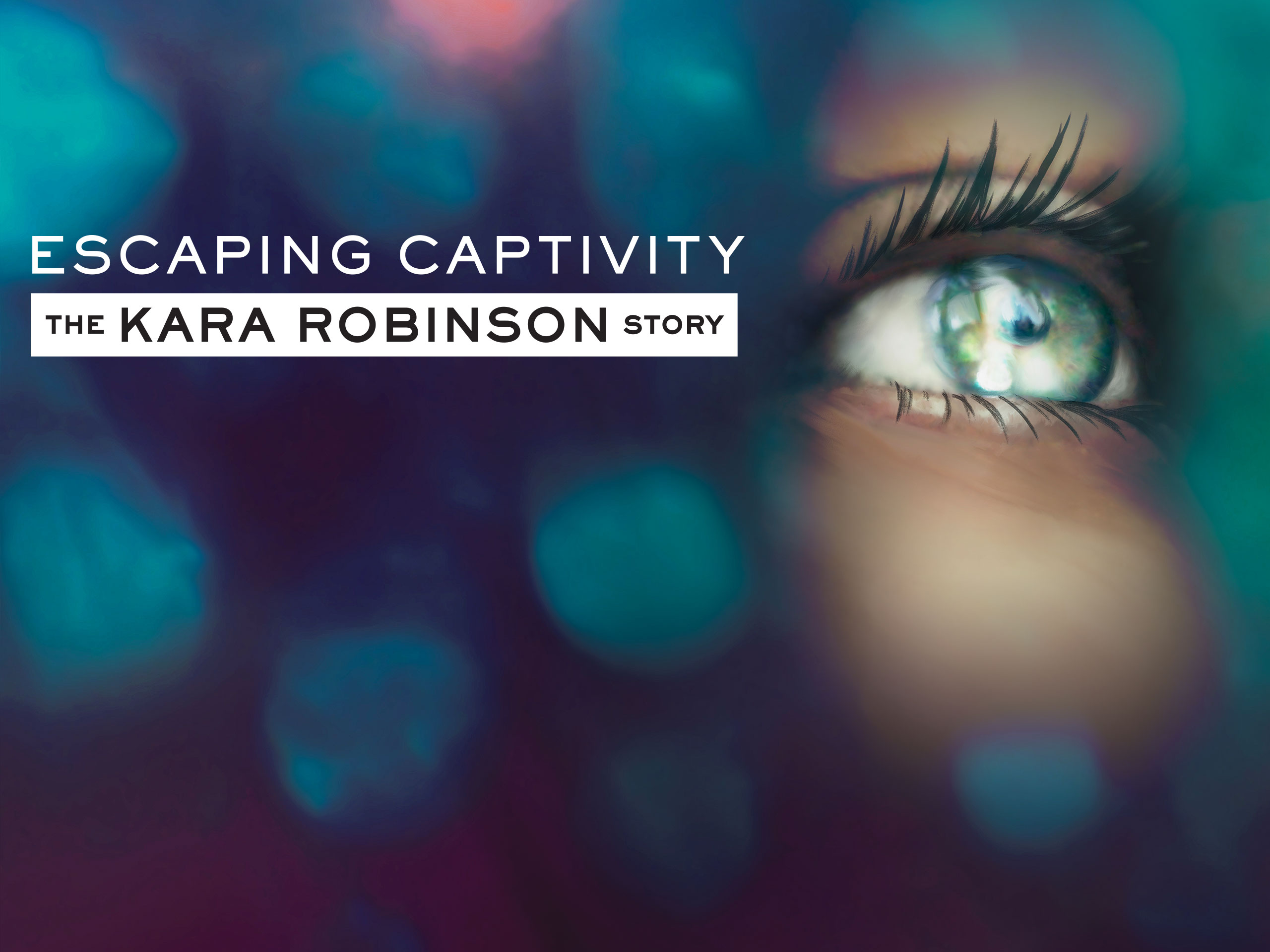 Prime Video: Escaping Captivity: The Kara Robinson Story - Season 1