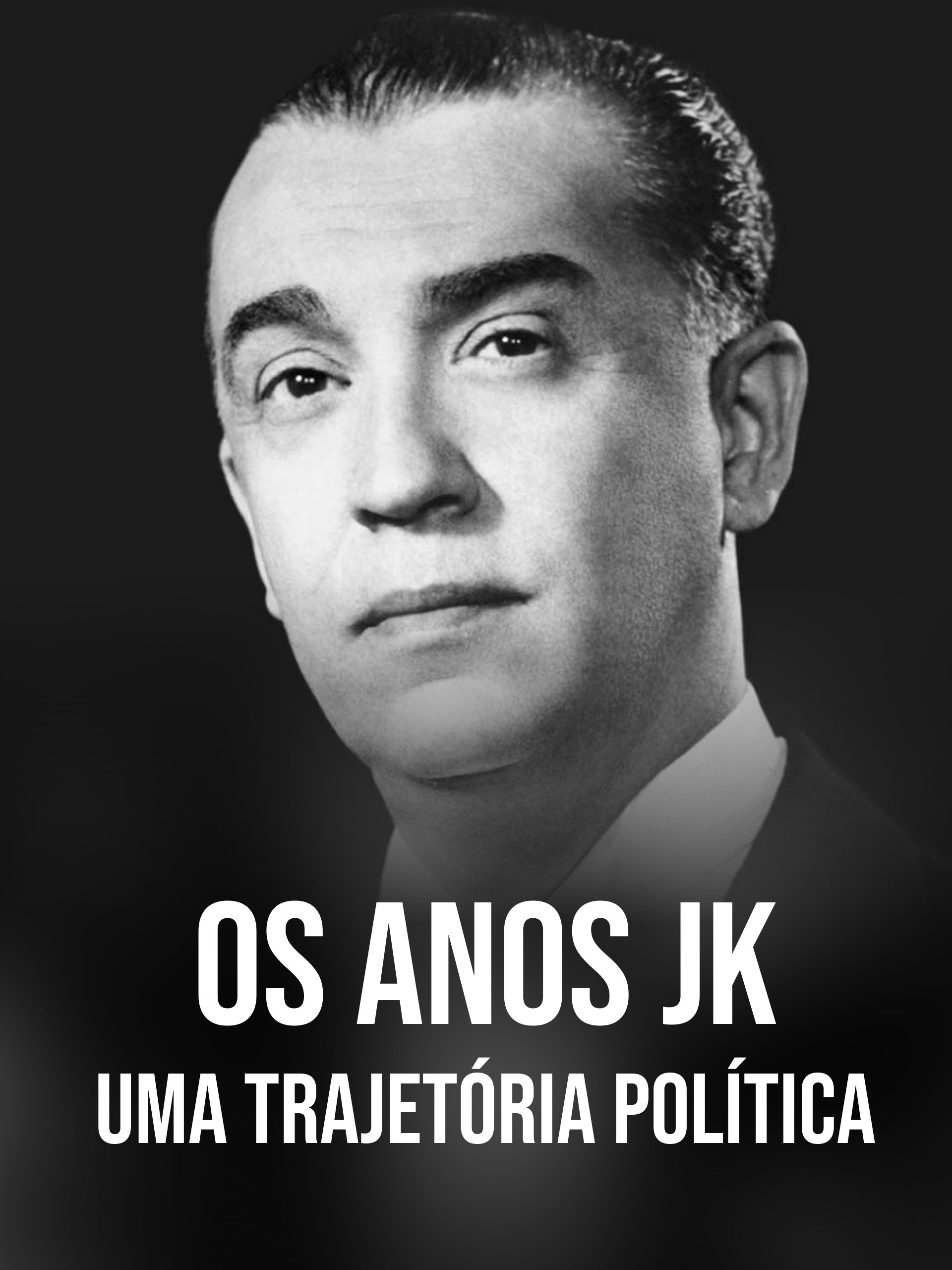 Prime Video: Os Anos JK - Uma Trajetória Política