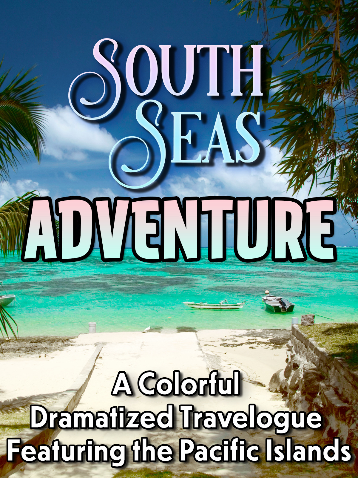 Prime Video: South Sea Adventures - A Colorful Dramatized Travelogue ...